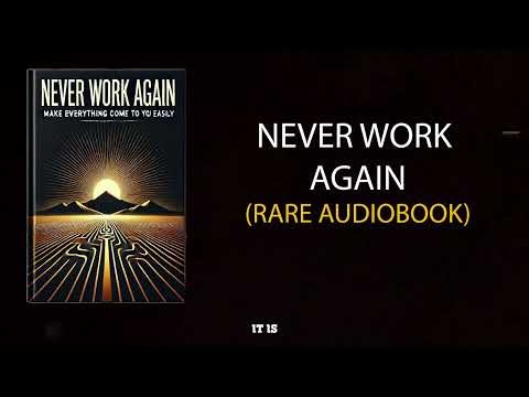 Never Work Again | Audiobook | Make Everything Come to You Easily & Attract Success Effortlessly