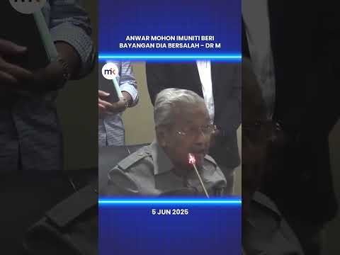 Anwar mohon imuniti beri bayangan dia bersalah - Dr M
