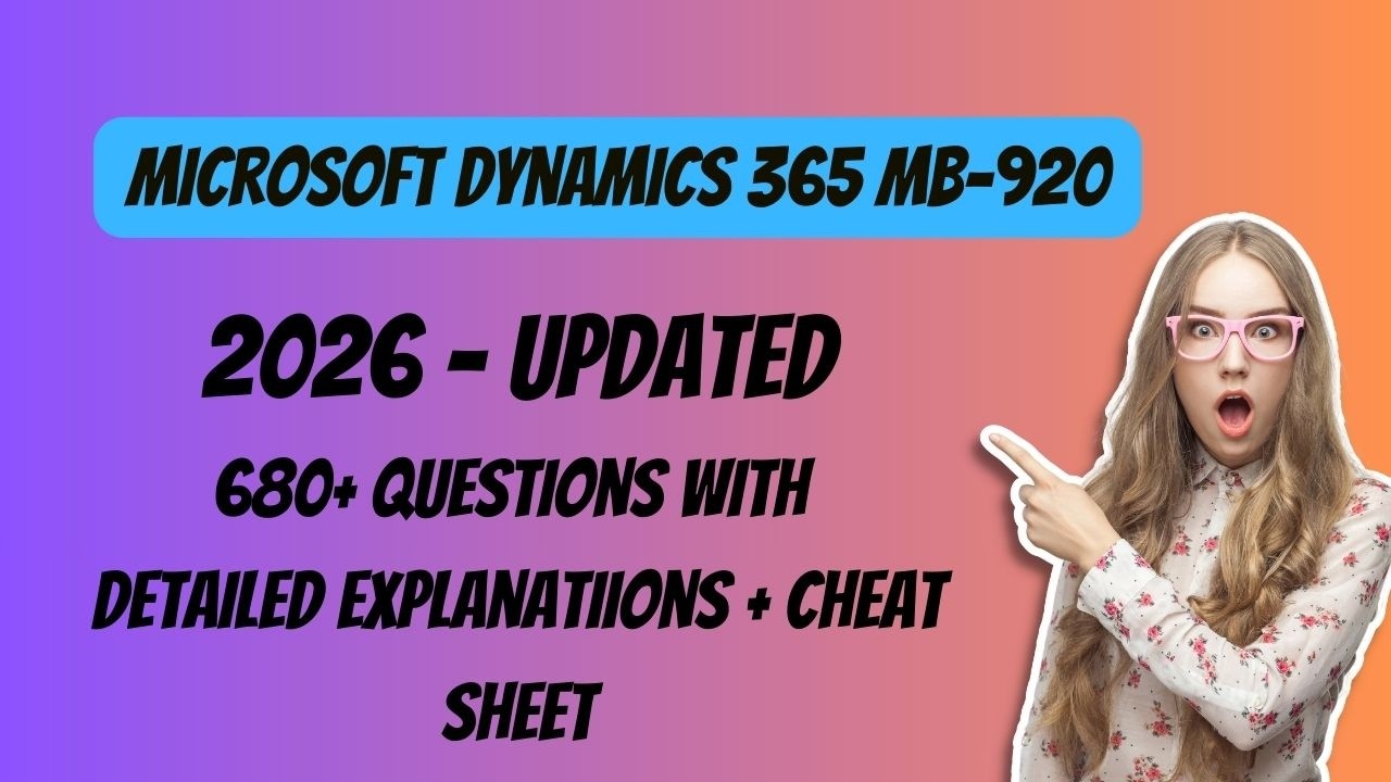 (Free PDF) Microsoft Dynamics 365 MB-920 Exam Practice & Study Guide 2026