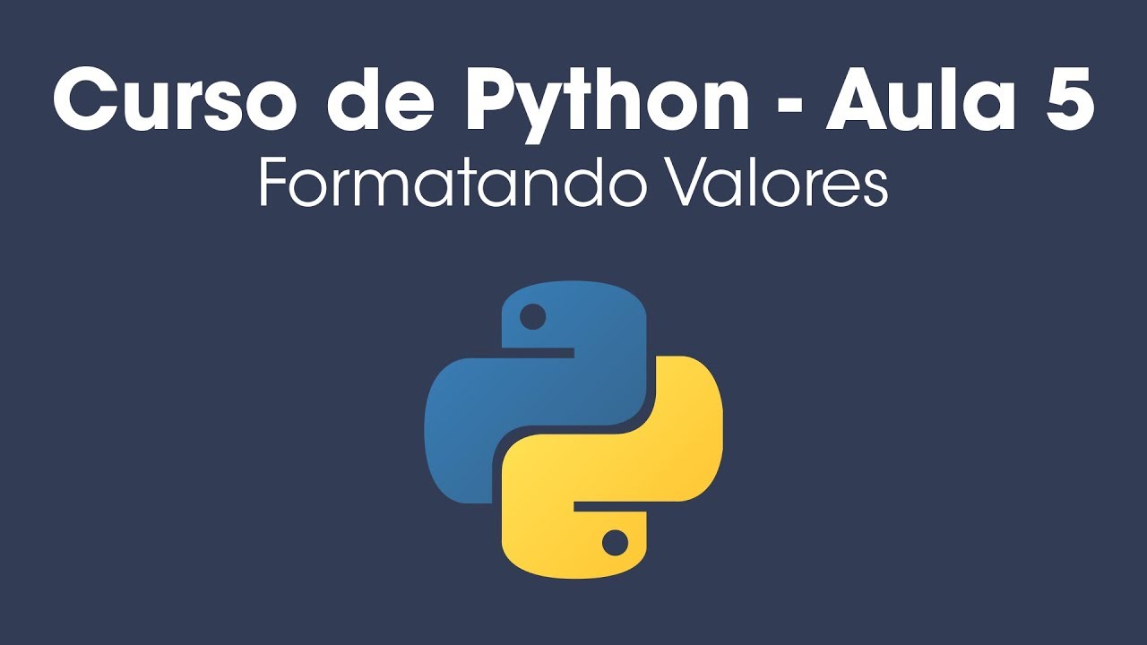 Formatando valores em Python - Aula 5