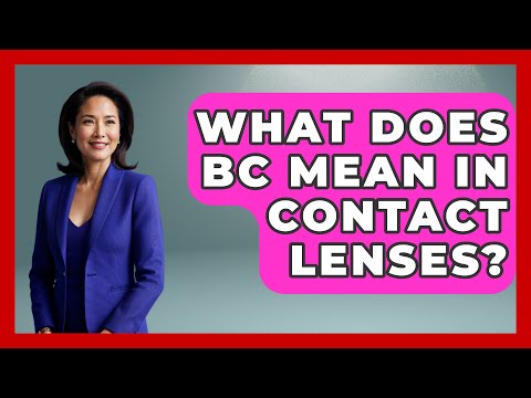 What Does BC Mean In Contact Lenses? - Optometry Knowledge Base