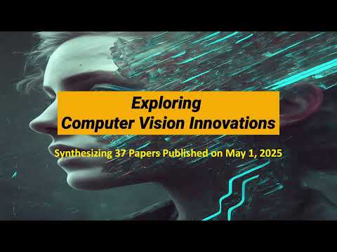 Exploring Computer Vision Innovations - ArXiv Daily - AI Frontiers, 2025-05-01