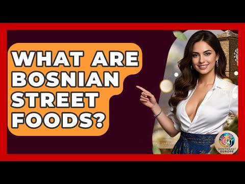 What Are Bosnian Street Foods? - TalkingSoutheastEurope
