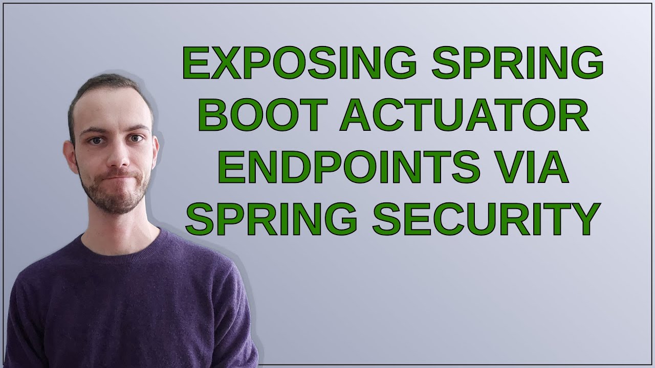 Exposing Spring Boot actuator endpoints via Spring Security