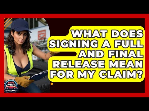 What Does Signing A Full And Final Release Mean For My Claim? - Auto Coverage Explained