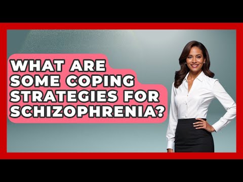 What Are Some Coping Strategies For Schizophrenia? - Schizophrenia Support Network