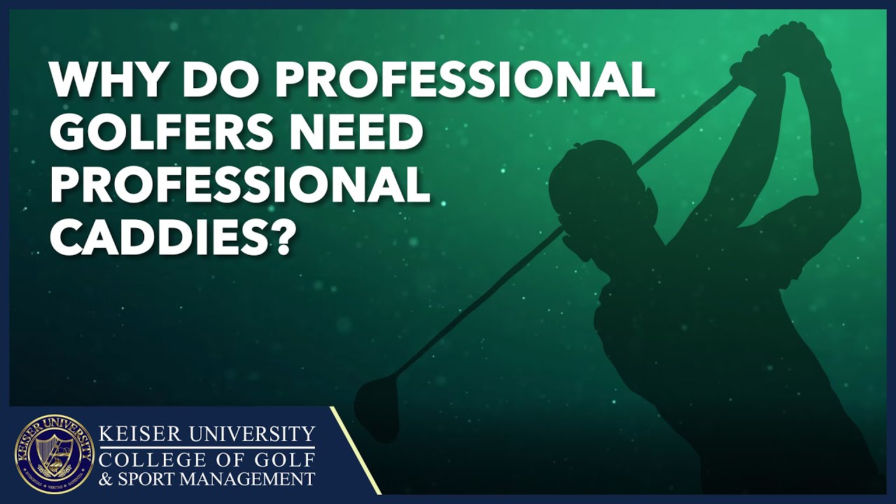 Why do Professional Golfers need Professional Caddies?