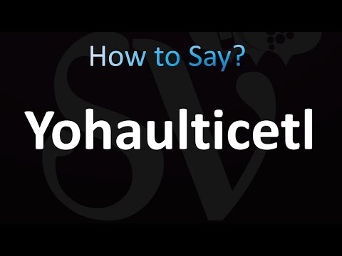 How to Pronounce Yohaulticetl (Correctly!)
