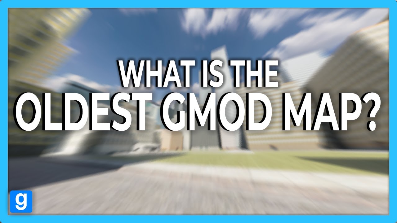 Finding GMOD’s OLDEST Map..