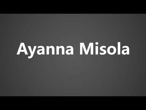How To Pronounce Ayanna Misola