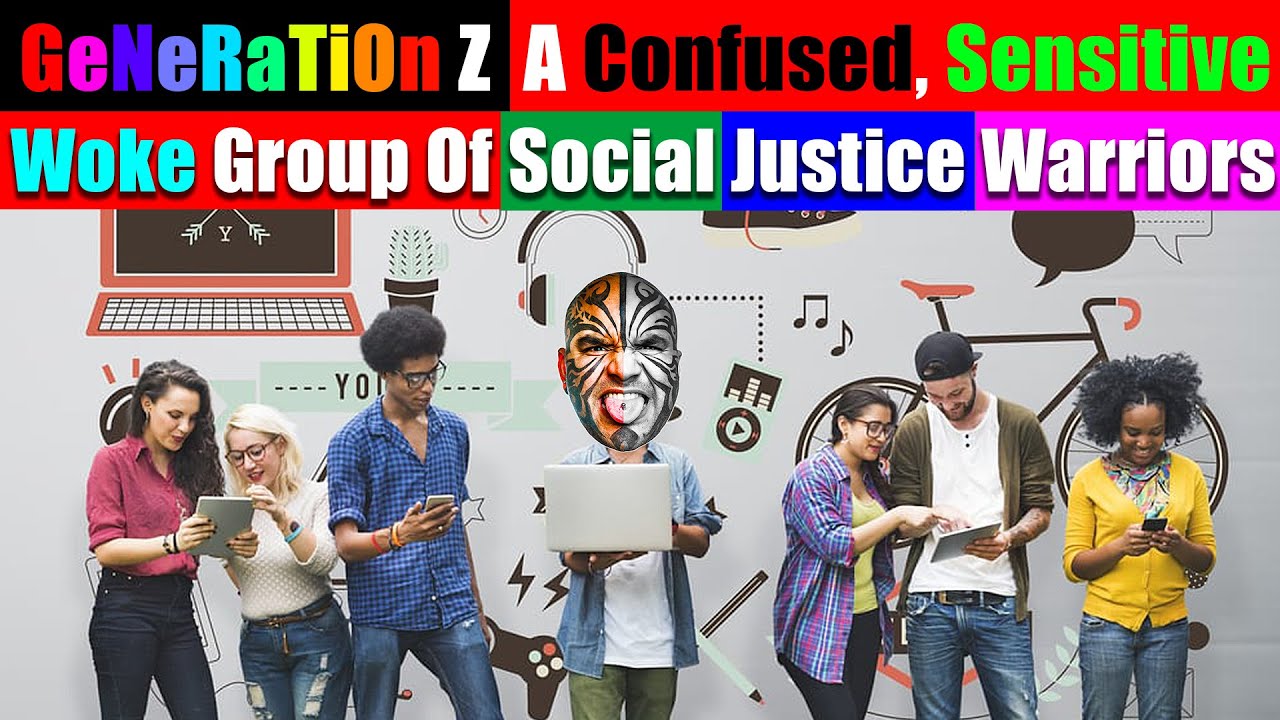 Generation Z - A Confused, Sensitive, Self-Entitled Woke Group Of Social Justice Warriors Video 4663