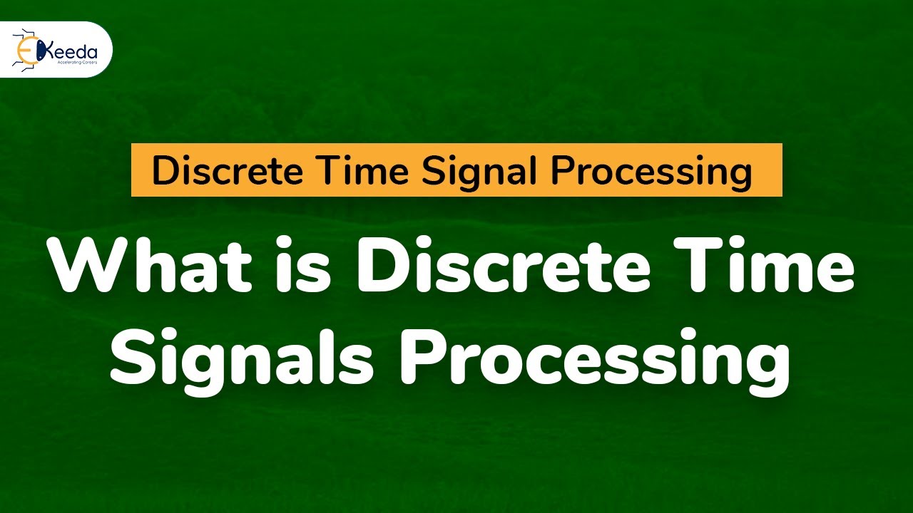 Understanding What is Discrete Time Signals Processing | Discrete Time Signal Processing
