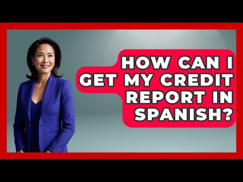 How Can I Get My Credit Report In Spanish? - Your Bankruptcy Advisors