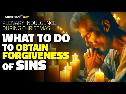 Plenary Indulgence: Understanding It and How to Receive Forgiveness for Sins During the Christmas
