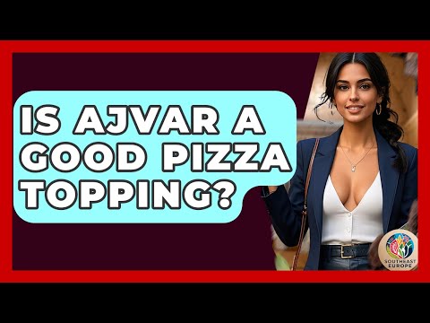 Is Ajvar A Good Pizza Topping? - TalkingSoutheastEurope