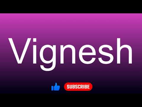 How to correctly pronounce - Vignesh