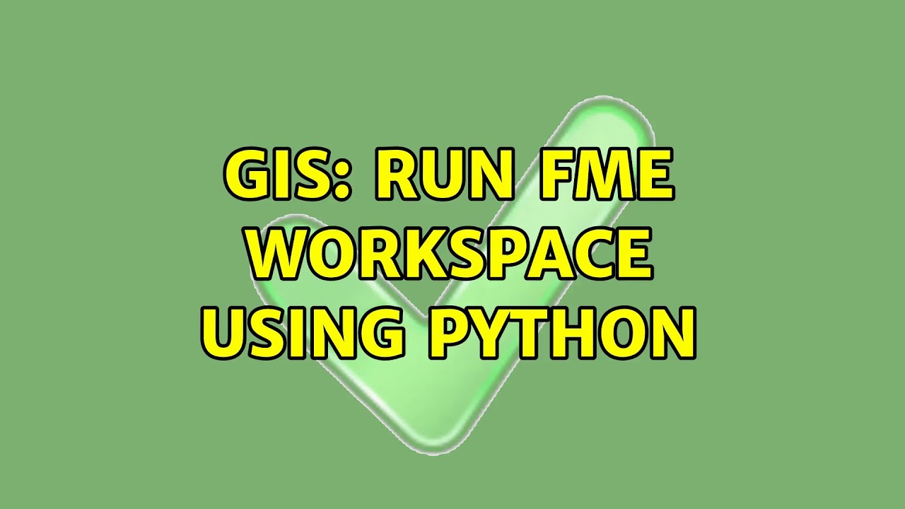 GIS: Run FME workspace using python (2 Solutions!!)