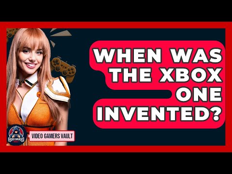 When Was The Xbox One Invented? - Video Gamers Vault
