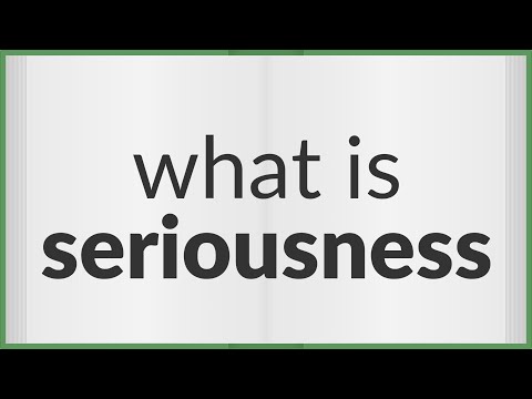 Seriousness | meaning of Seriousness