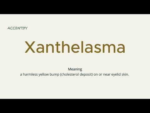 Xanthelasma (Pronunciation and Meaning)