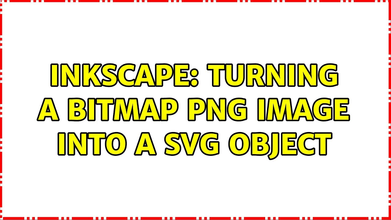 Inkscape: Turning a bitmap png image into a svg object (2 Solutions!!)