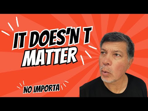 How do you say IT DOESN'T MATTER in Spanish