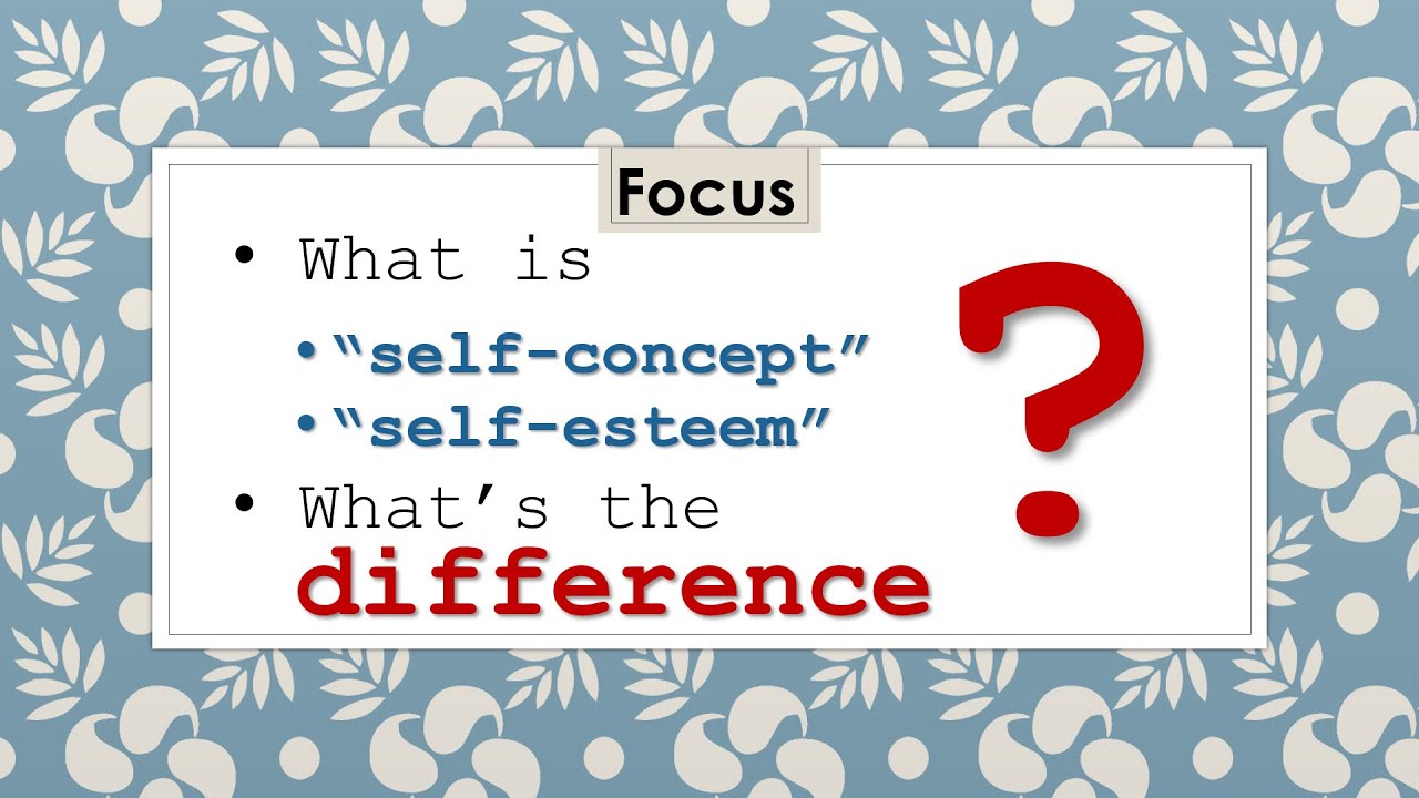 Understanding the Distinction Between Self-Concept and Self-Esteem ...