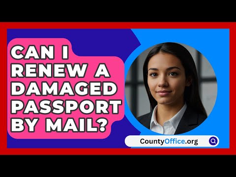 Can I Renew a Damaged Passport by Mail? | CountyOffice News