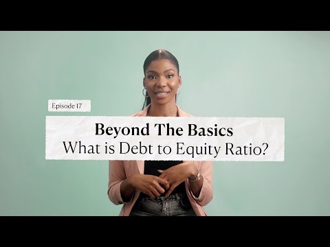 Episode 17: Beyond The Basics - What Is Debt To Equity Ratio