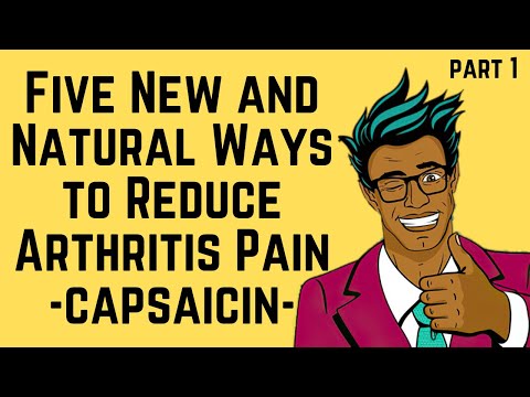 ❤️ FIVE NEW AND NATURAL WAYS TO REDUCE ARTHRITIS PAIN - Part 1 ❤️ Capsaicin ❤️