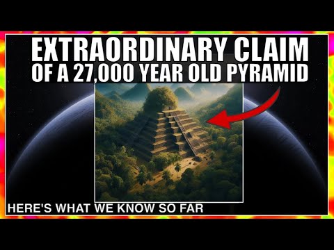 Controversial Claim of a 27,000 Year Old Pyramid Made by Ancient Humans
