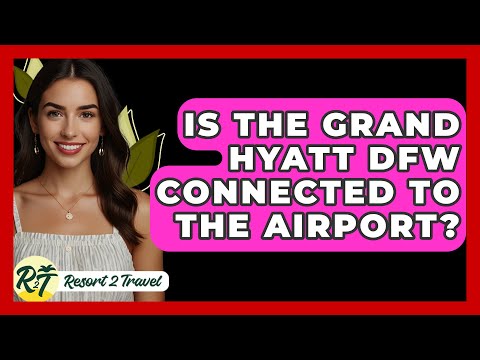 Is The Grand Hyatt DFW Connected To The Airport? - Resort 2 Travel