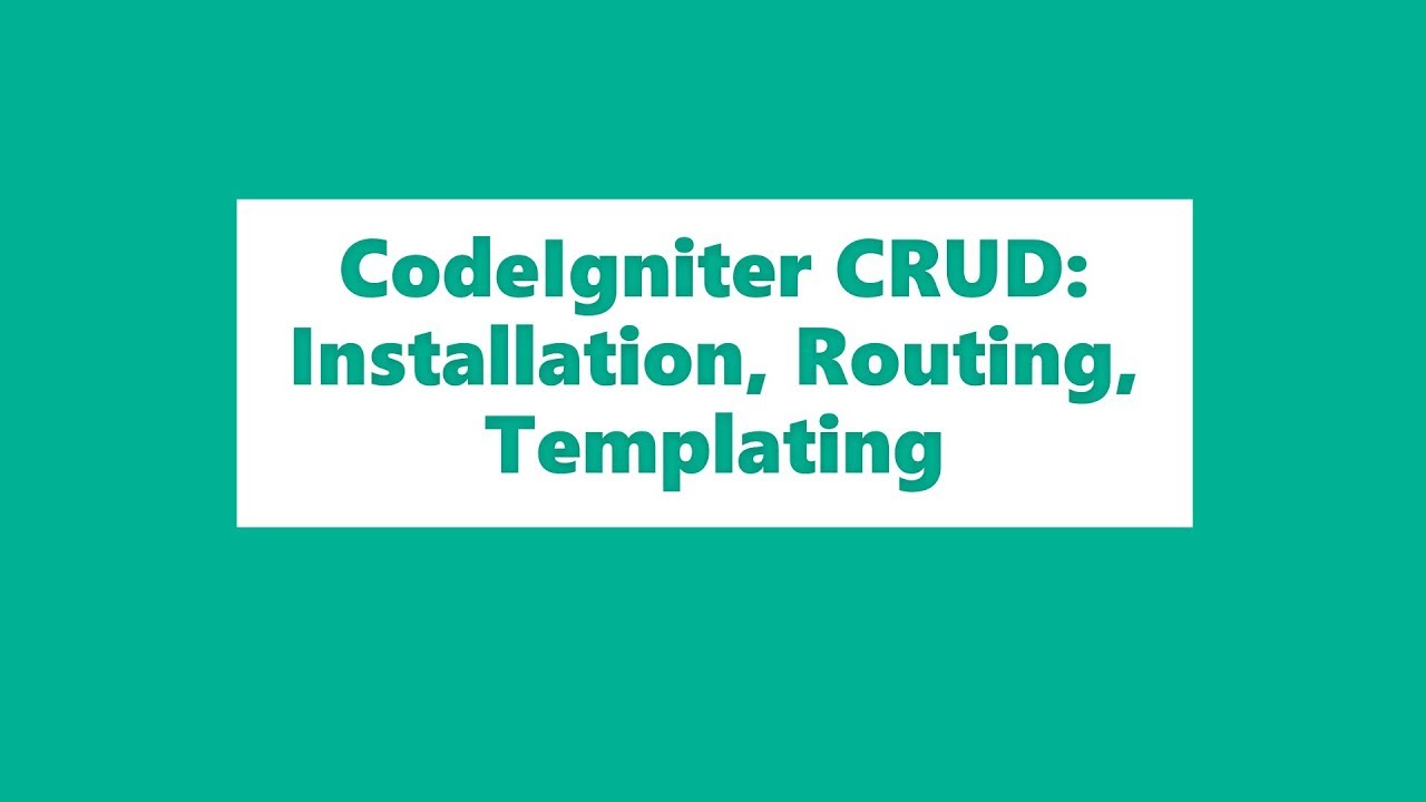 CodeIgniter CRUD Operation - Installation, Routing & Templating - Part 1