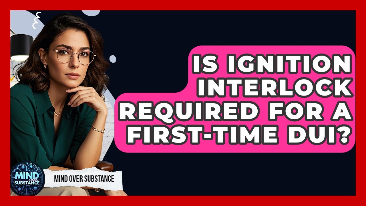 Is Ignition Interlock Required For A First-Time DUI? - Mind Over Substance