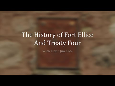 The History of Fort Ellice and Treaty Four - Elder James Cote (Waywayseecappo FN - Treaty 4)