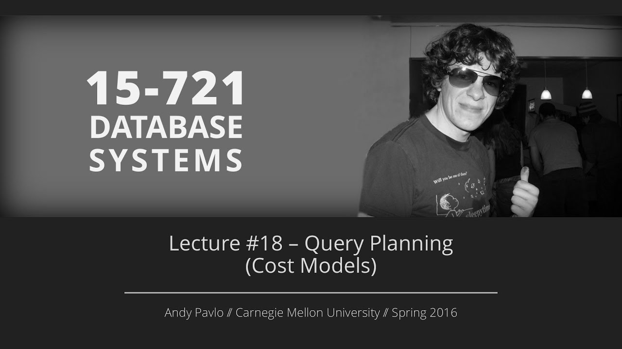 Lecture #18 - Query Planning (Cost Models) [CMU Database Systems Spring 2016]