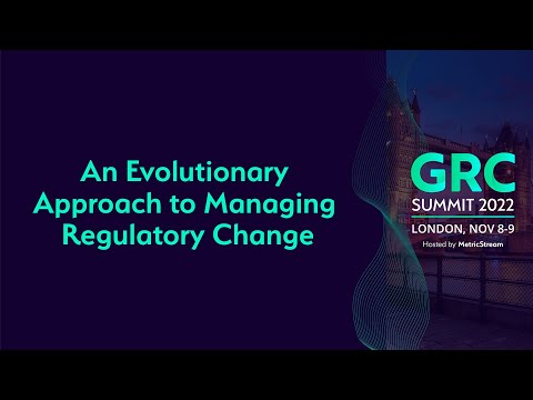 An Evolutionary Approach to Managing Regulatory Change (GRC Summit 2022)