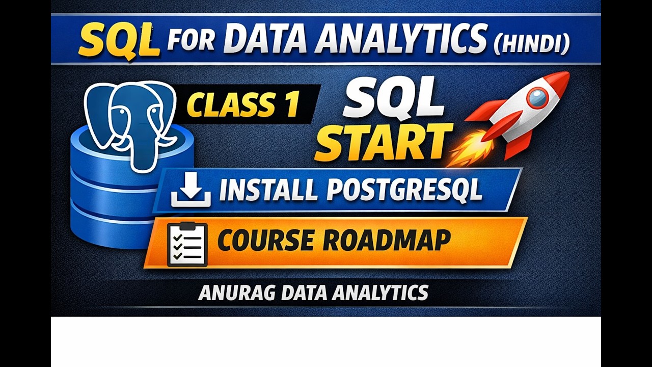 SQL for Data Analytics (Hindi) Class 1 | PostgreSQL Installation + Roadmap | Anurag Data Analytics