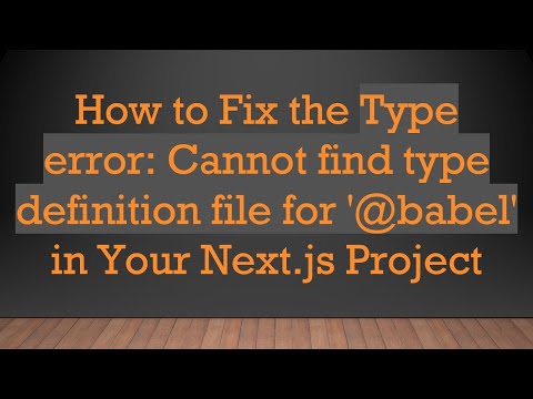 How to Fix the Type error: Cannot find type definition file for '@babel' in Your Next.js Project