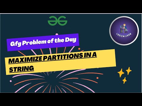 Maximize Partitions in a String | Greedy Approach | GeeksforGeeks POTD | DSA Explained | LogicNLearn