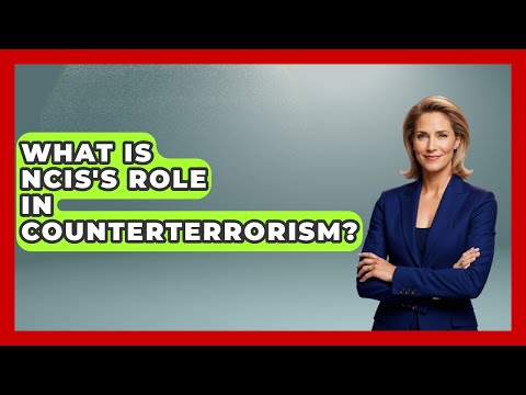 What Is NCIS's Role In Counterterrorism? - Tactical Warfare Experts