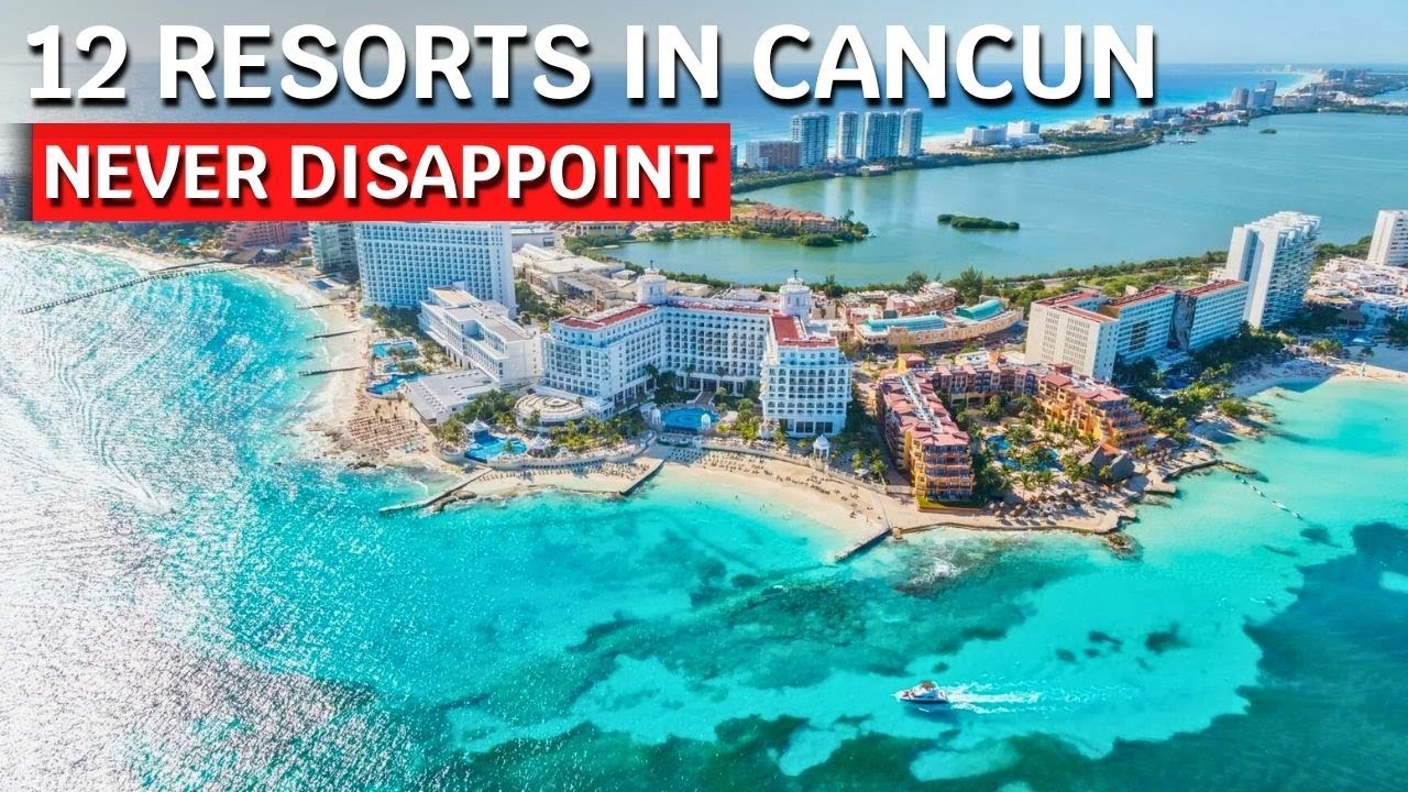 12 Cancun All-Inclusive Resorts That Never Disappoint in 2025