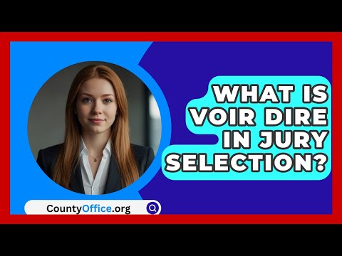 What Is Voir Dire In Jury Selection? - CountyOffice.org