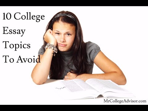 10 Topics to Avoid on the College Essay