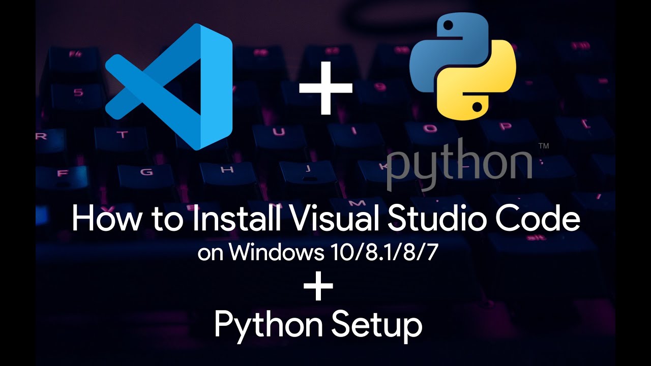 How to Download and Install Visual Studio Code + Python Setup on Windows 10/8.1/8/7 ( 2020 )