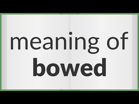 Bowed | meaning of Bowed