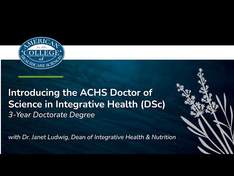 Introducing the ACHS Doctor of Science in Integrative Health (DSc) 3-Year Doctorate Degree