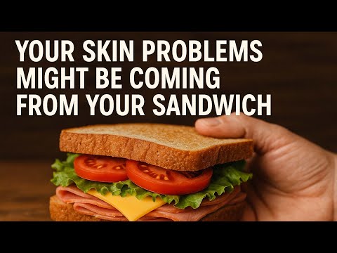 Your Skin Problems Might Be Coming From Your Sandwich