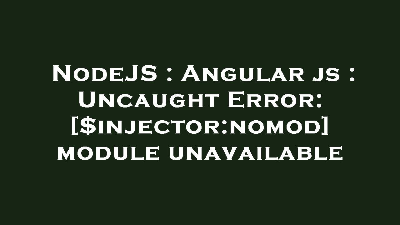 NodeJS : Angular js : Uncaught Error: [$injector:nomod] module unavailable
