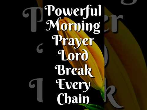 Morning Prayer: Lord, Break Every Chain